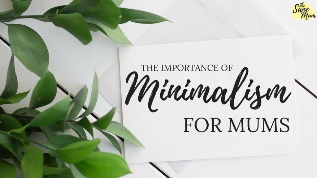 Minimalist mum: The importance of minimalism for mums – The Sane Mum